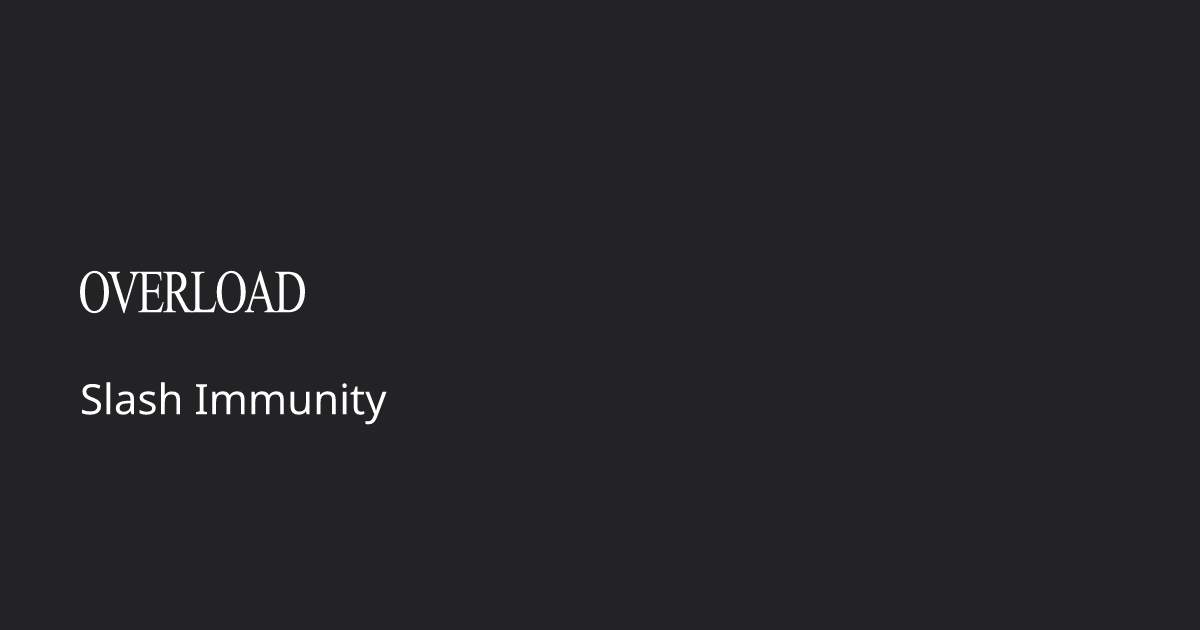 Slash Immunity – Overload