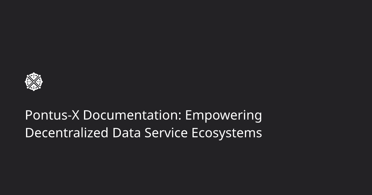 Pontus-X Documentation: Empowering Decentralized Data Service Ecosystems · Pontus-X Docs