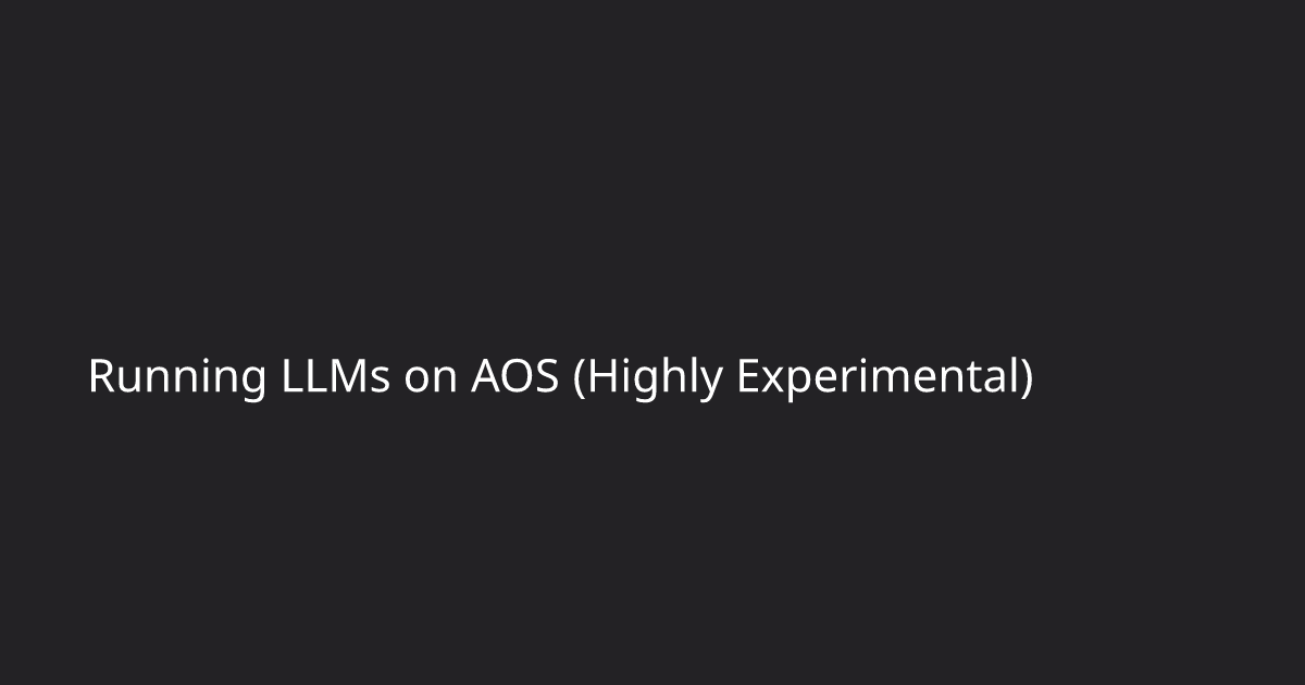 Running LLMs on AOS (Highly Experimental) – WizardAO